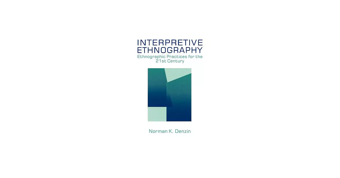 博客來-Interpretive Ethnography: Ethnographic Practices for the 21st Century