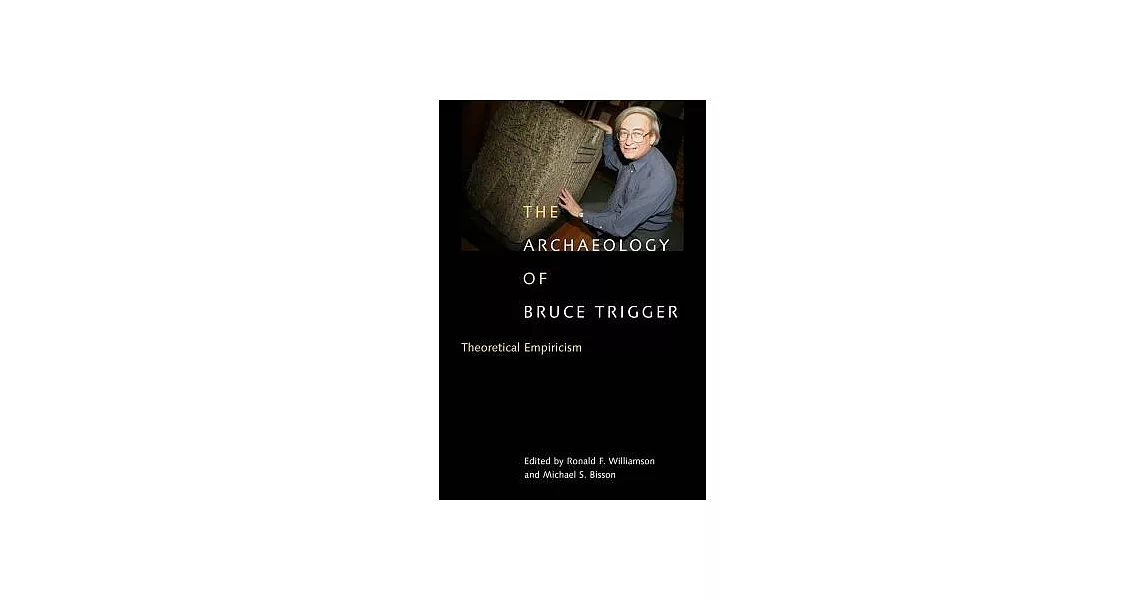 博客來-The Archaeology of Bruce Trigger: Theoretical Empiricism