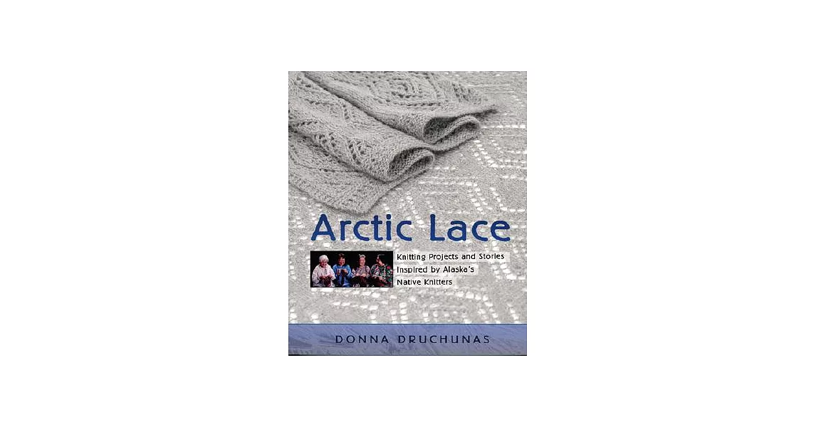 博客來-Arctic Lace: Knitting Projects And Stories Inspired by Alaska’s ...