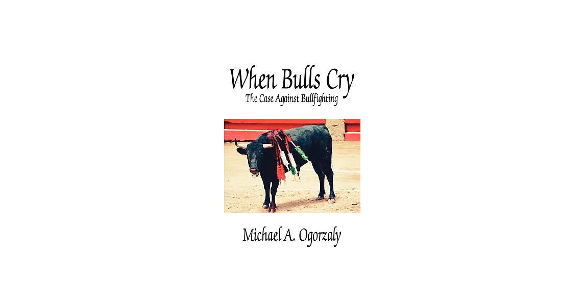 博客來-When Bulls Cry: The Case Against Bullfighting