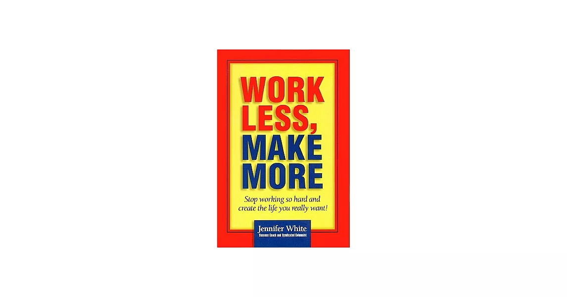 博客來-Work Less, Make More: Stop Working So Hard and Create the Life You ...