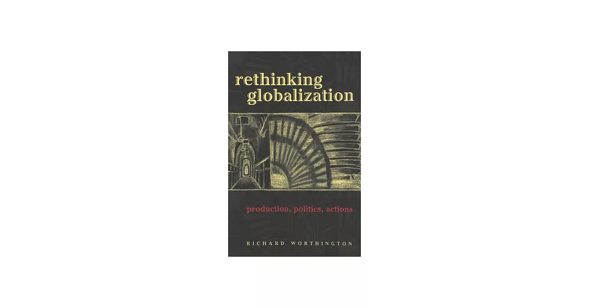 博客來-Rethinking Globalization: Production, Politics, Actions