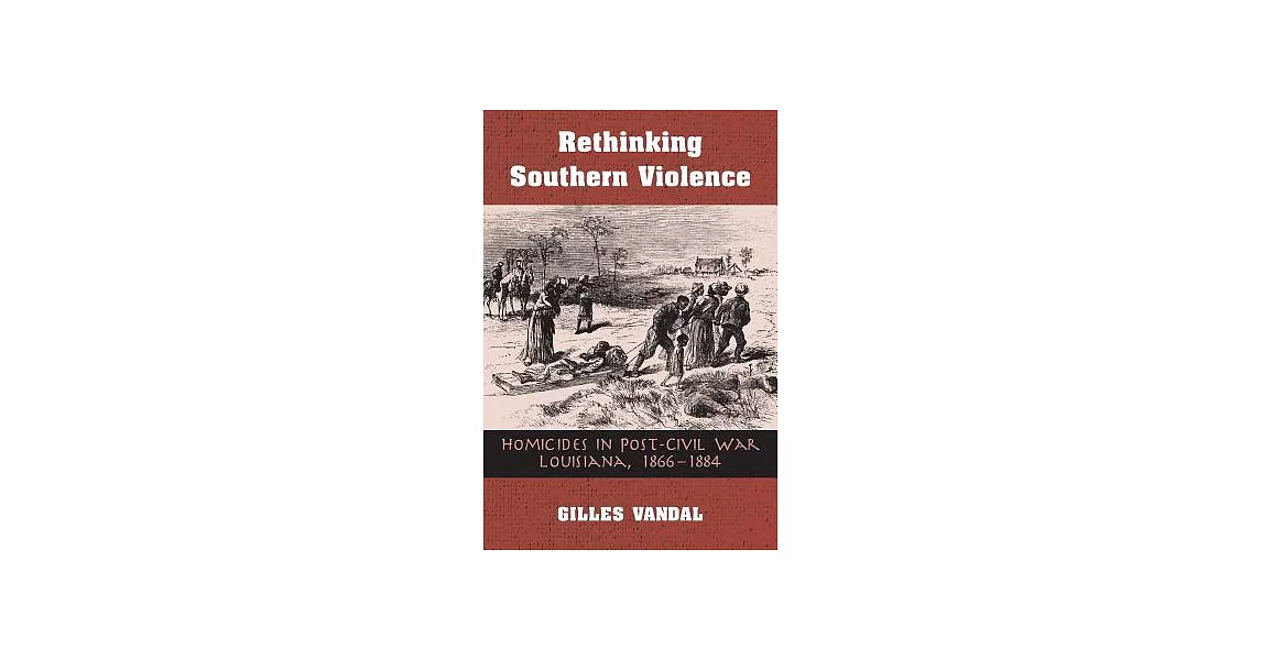 博客來-Rethinking Southern Violence: Homicides in Post-Civil War Louisiana ...