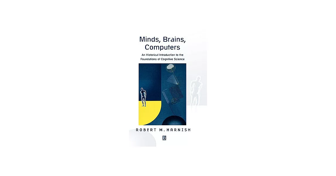 博客來-Minds, Brains, Computers: An Historical Introduction to the Foundations of Cognitive Science