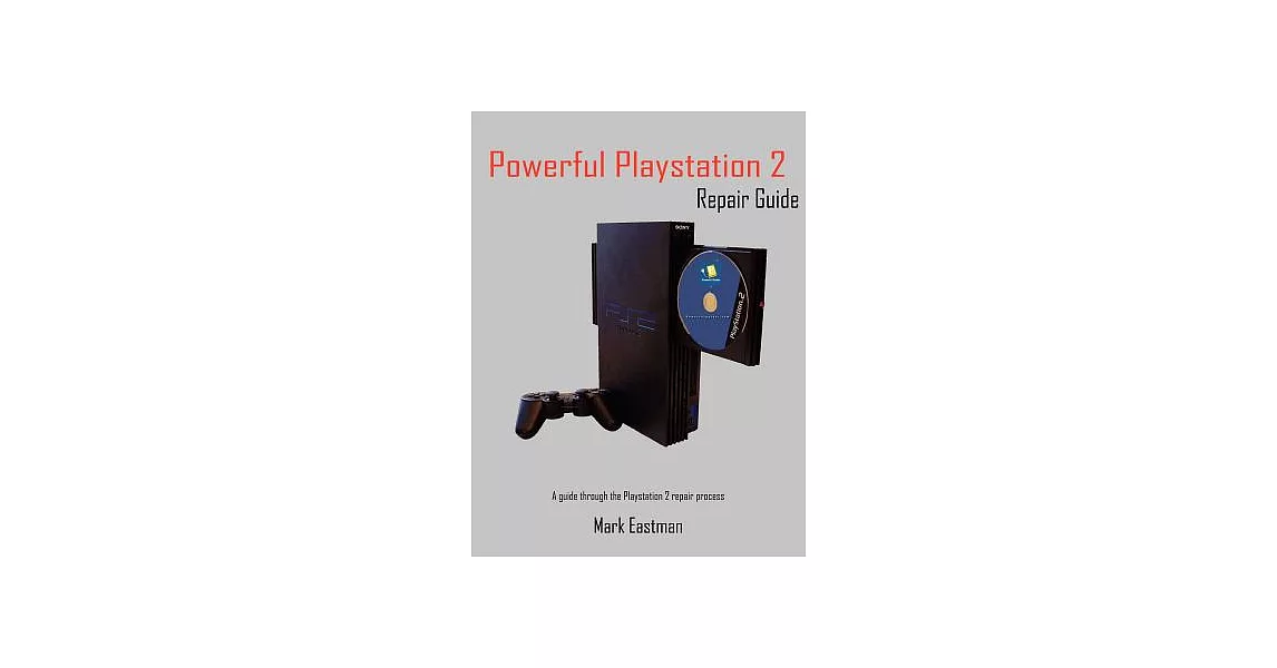 博客來-Powerful Playstation 2 Repair Guide: A Guide Through The Playstation 2 Repair Process