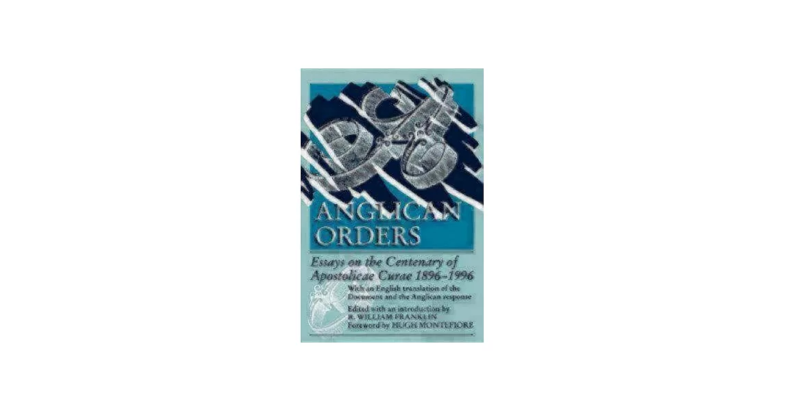 博客來-Anglican Orders: Essays on the Centenary of Apostolicae Curae, 1896 ...