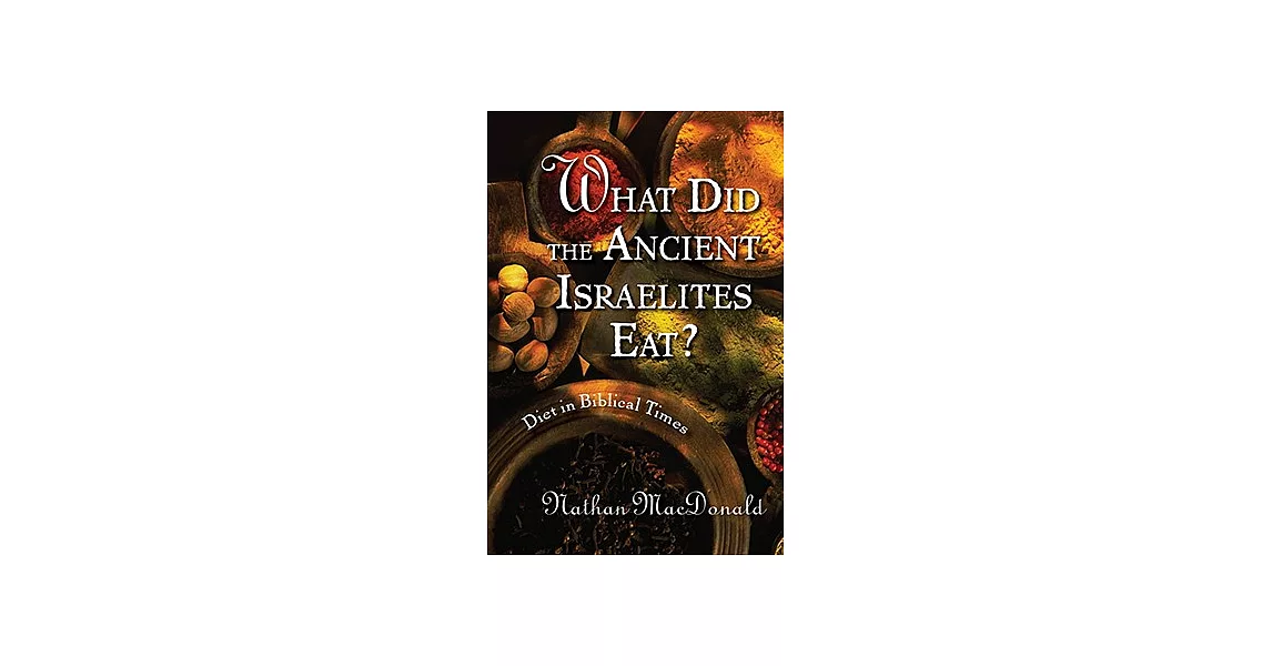 博客來-What Did the Ancient Israelites Eat?: Diet in Biblical Times