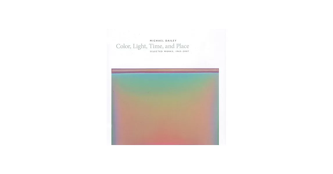 博客來-Michael Dailey: Color, Light, Time, and Place: Selected Works, 1965 ...