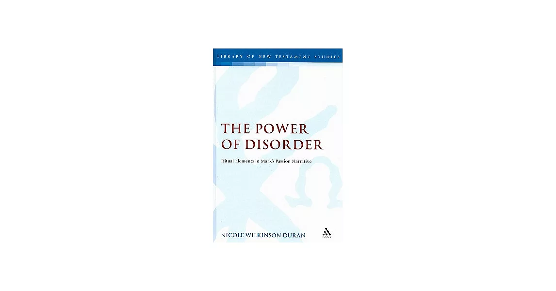 博客來-The Power of Disorder: Ritual Elements in Mark’s Passion Narrative
