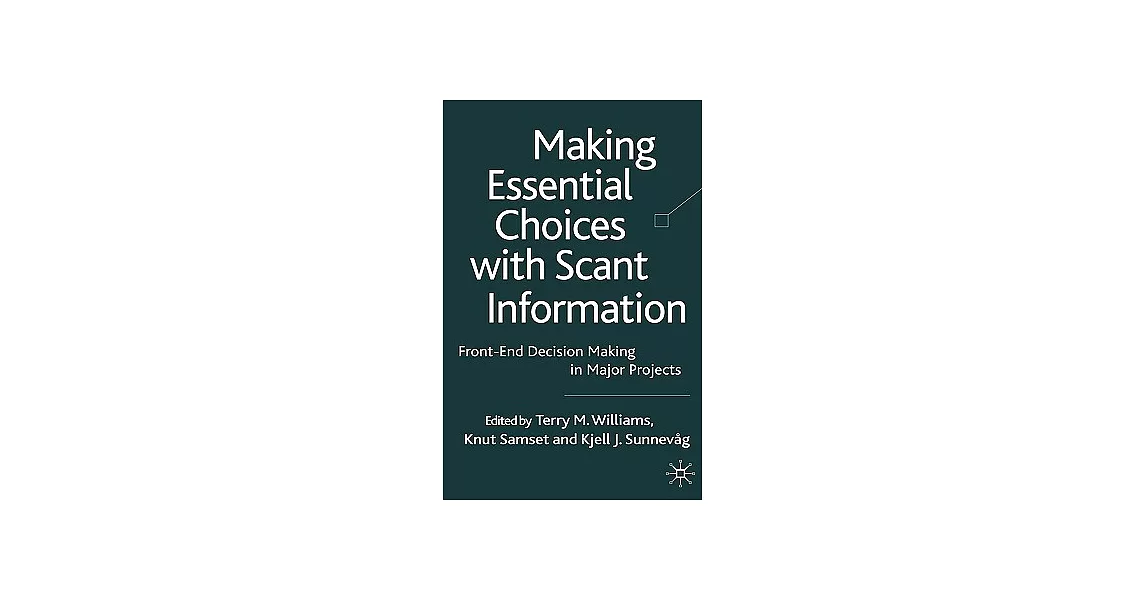博客來-Making Essential Choices With Scant Information: Front-End Decision Making in Major Projects