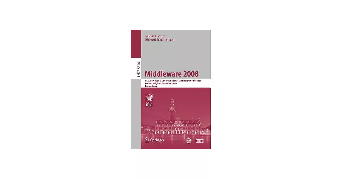 博客來-Middleware 2008: ACM/IFIP/USENIX 9th International Middleware Conference Leuven, Belgium ...