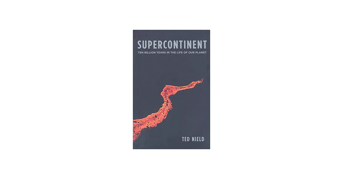 博客來-Supercontinent: Ten Billion Years in the Life of Our Planet