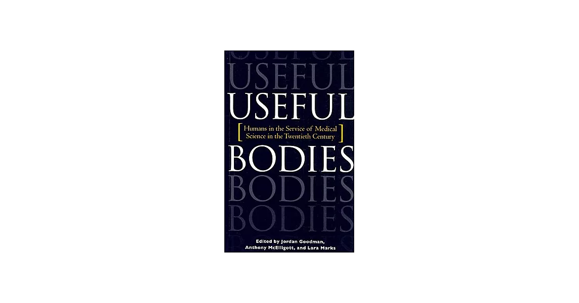 博客來 Useful Bodies Humans In The Service Of Medical Science In The