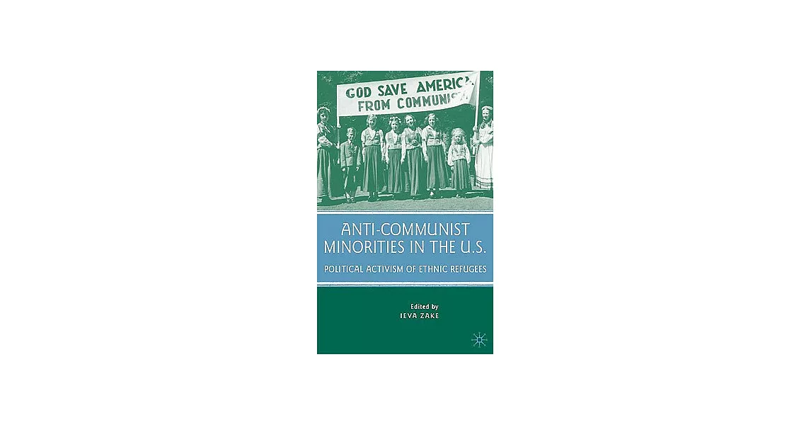 博客來 Anti Communist Minorities In The U S Political Activism Of Ethnic