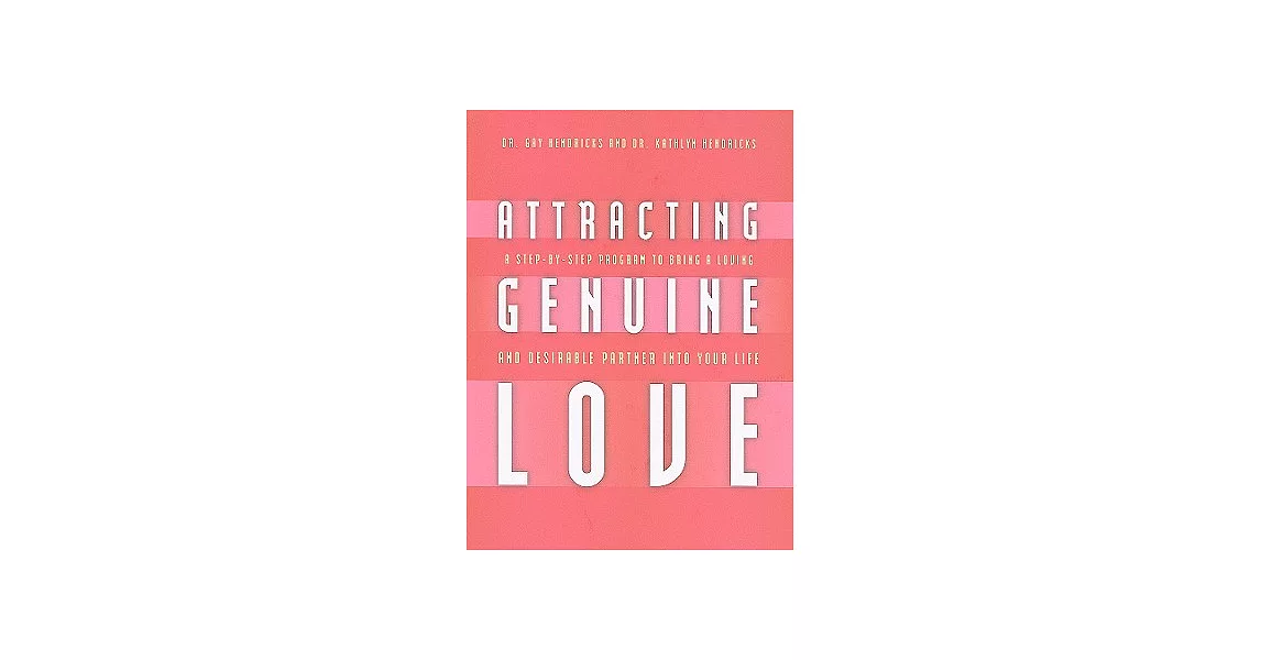 博客來-Attracting Genuine Love: A Step-by-step Program to Bring a Loving ...
