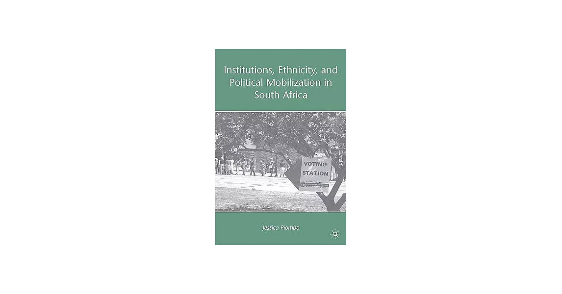 博客來-Institutions, Ethnicity, and Political Mobilization in South Africa