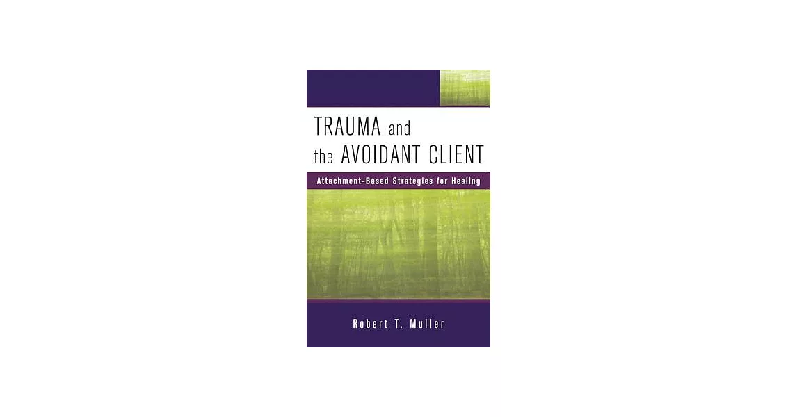 博客來-Trauma and the Avoidant Client: Attachment-Based Strategies for Healing