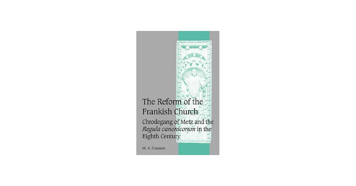 博客來-The Reform of the Frankish Church: Chrodegang of Metz and the ...