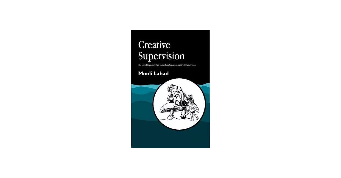博客來-Creative Supervision: The Use of Expressive Arts Methods in Supervision and Self-Supervision