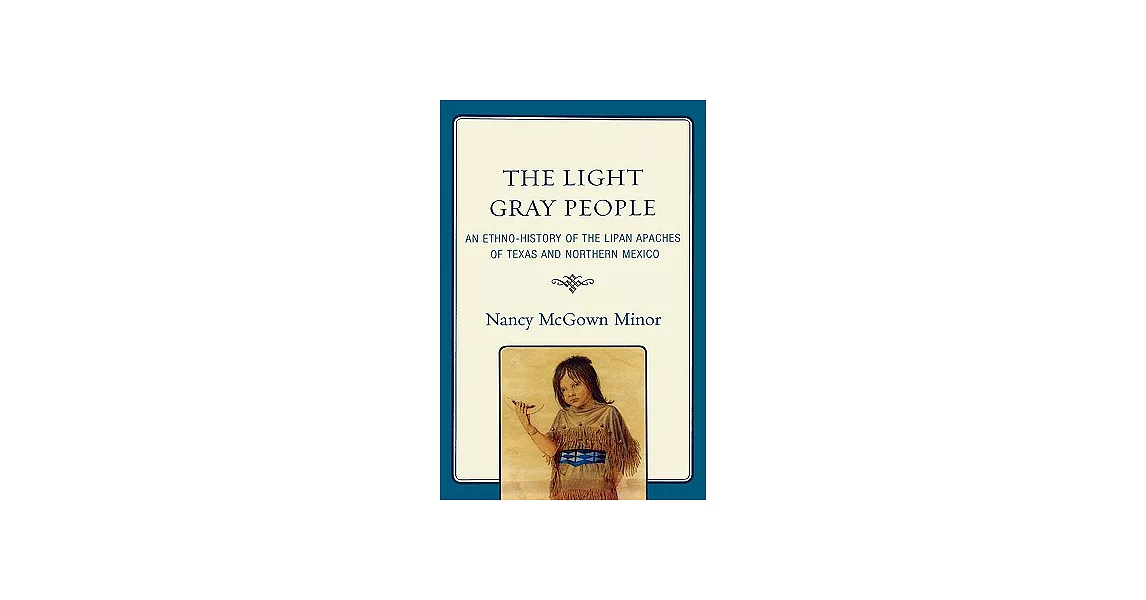 博客來-The Light Gray People: An Ethno-History of the Lipan Apaches of ...