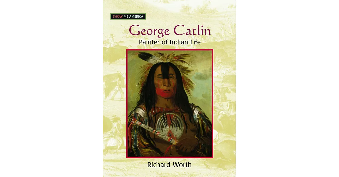 博客來-George Catlin: Painter of Indian Life: Painter of Indian Life