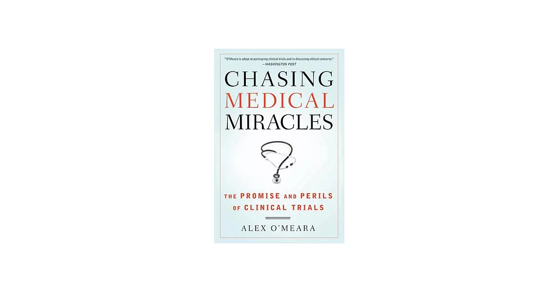 博客來-Chasing Medical Miracles: The Promise and Perils of Clinical Trials