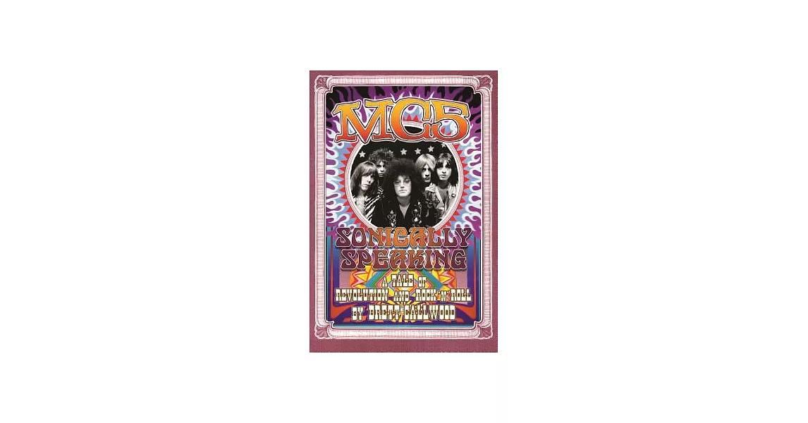 博客來-MC5 Sonically Speaking: A Tale of Revolution and Rock ’n’ Roll