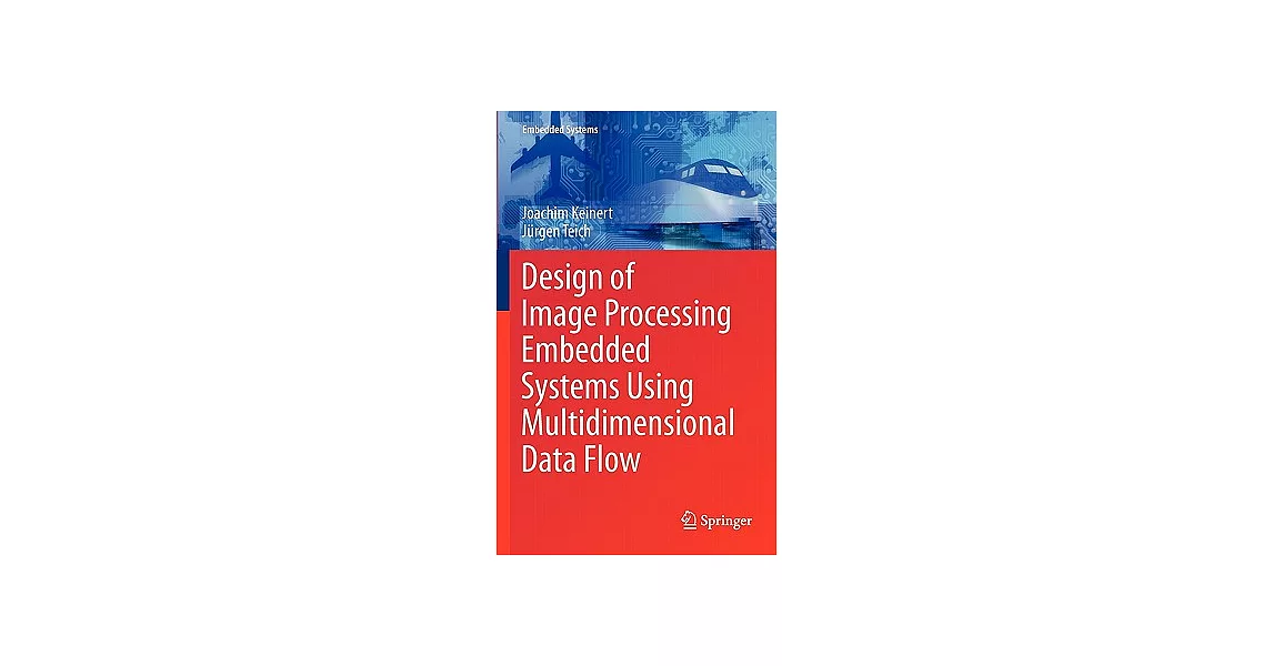 博客來-Design of Image Processing Embedded Systems Using Multidimensional Data Flow