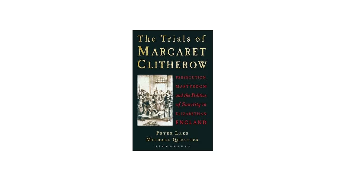 博客來-The Trials of Margaret Clitherow: Persecution, Martyrdom and the ...