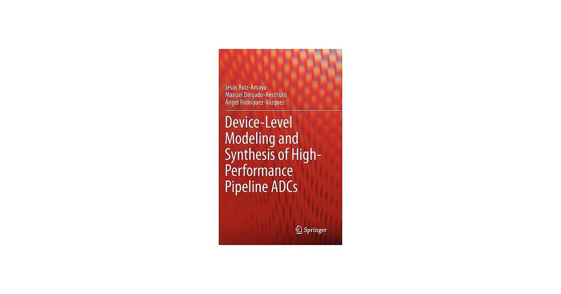 博客來-Device-Level Modeling and Synthesis of High-Performance Pipeline ADCs