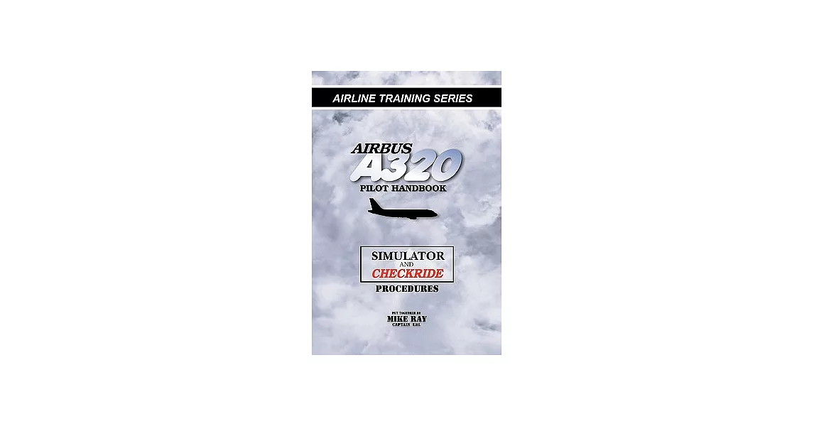 博客來-Airbus A320 Pilot Handbook: Simulator and Checkride Techniques