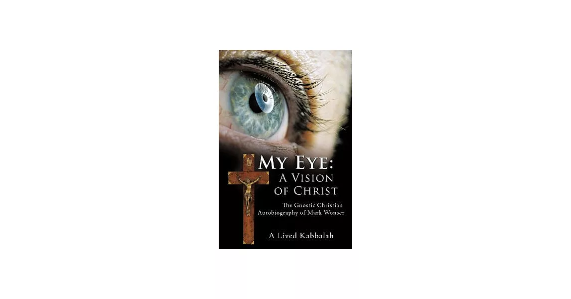 博客來-My Eye: a Vision of Christ: The Gnostic Christian Autobiography of ...