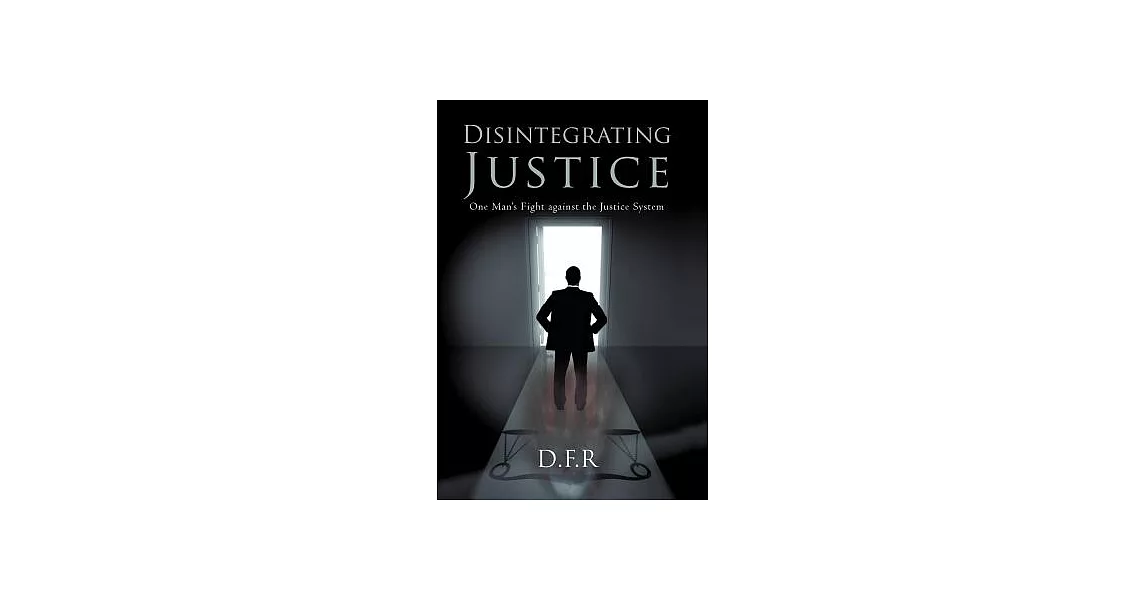 博客來-Disintegrating Justice: One Man’s Fight Against the Justice System