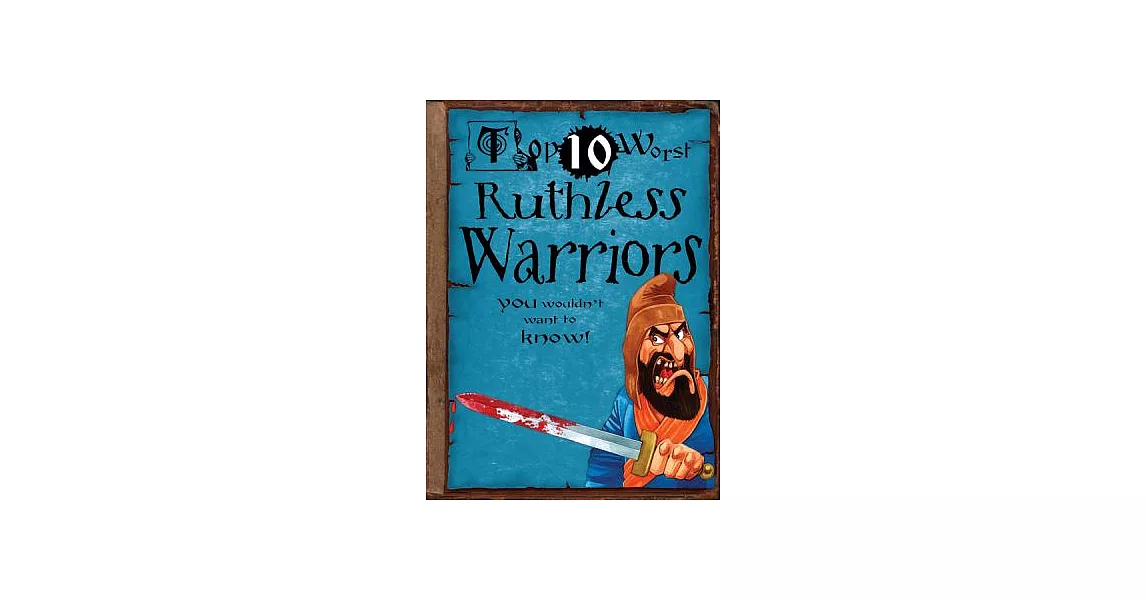 博客來-Top 10 Worst Ruthless Warriors You Wouldn’t Want to Know!