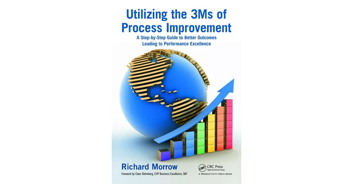 博客來-Utilizing the 3ms of Process Improvement: A Step-By-Step Guide to Better Outcomes Leading to ...