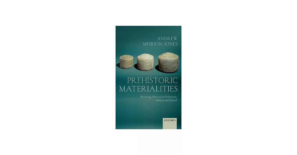 博客來-Prehistoric Materialities: Becoming Material in Prehistoric Britain ...
