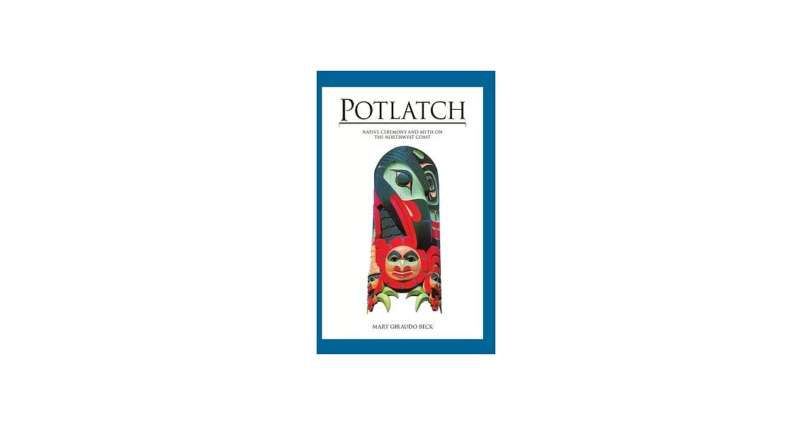 博客來-Potlatch: Native Ceremony and Myth on the Northwest Coast
