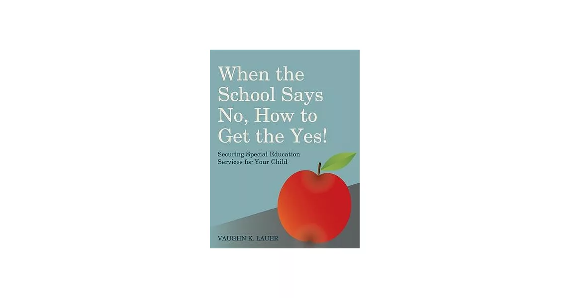 博客來-When the School Says No...How to Get the Yes!: Securing Special ...