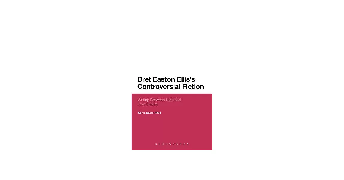 博客來-Bret Easton Ellis’s Controversial Fiction: Writing Between High and Low Culture