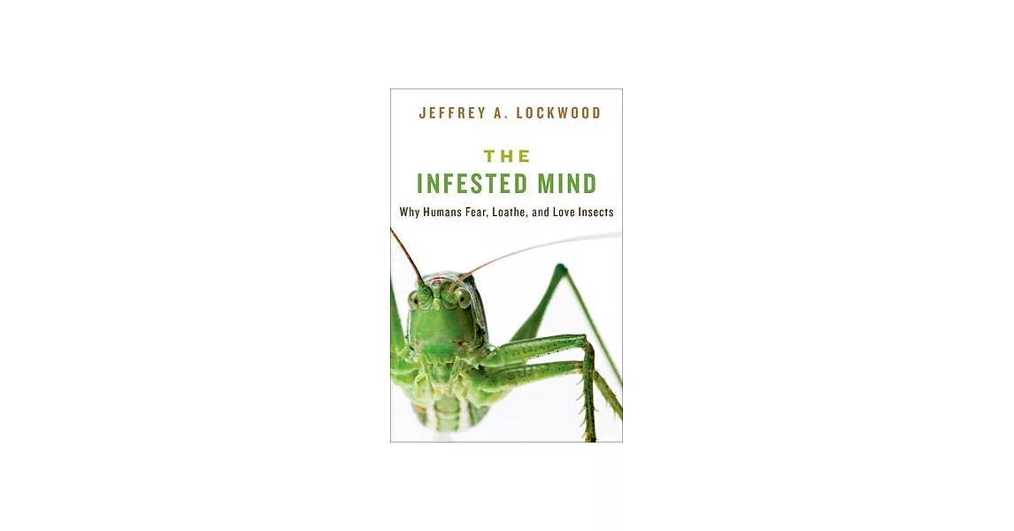 博客來-Infested Mind: Why Humans Fear, Loathe, and Love Insects