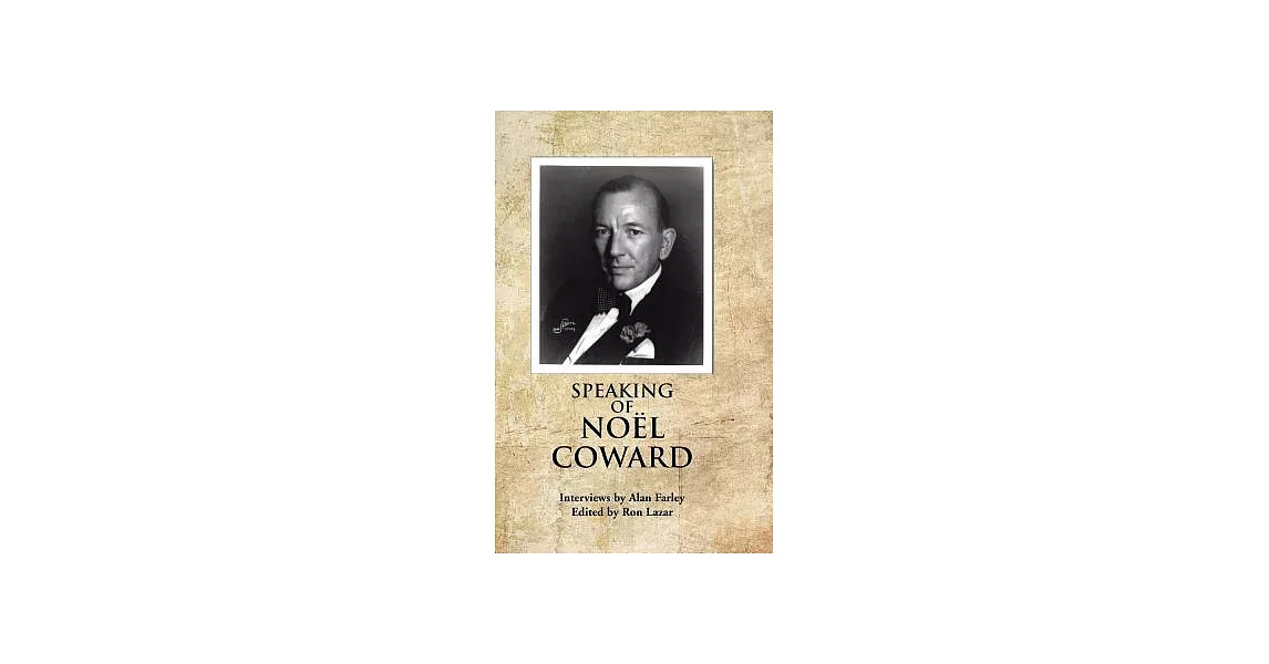博客來-Speaking of Noel Coward: Interviews by Alan Farley