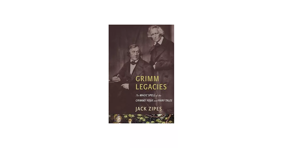 博客來-Grimm Legacies: The Magic Spell of the Grimms’ Folk and Fairy Tales