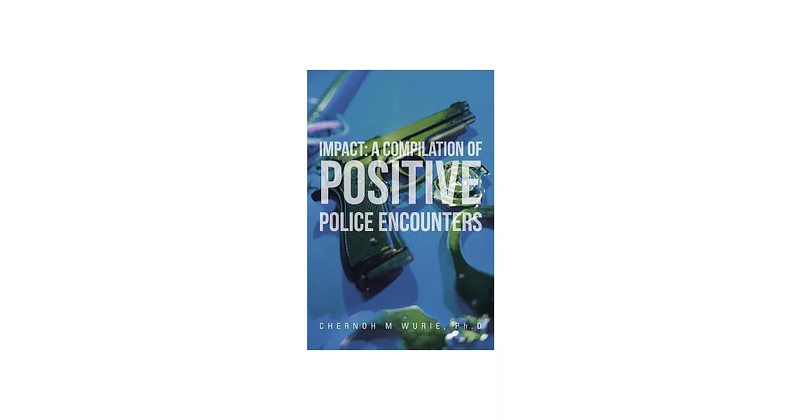 博客來-Impact: A Compilation of Positive Police Encounters and Influences ...
