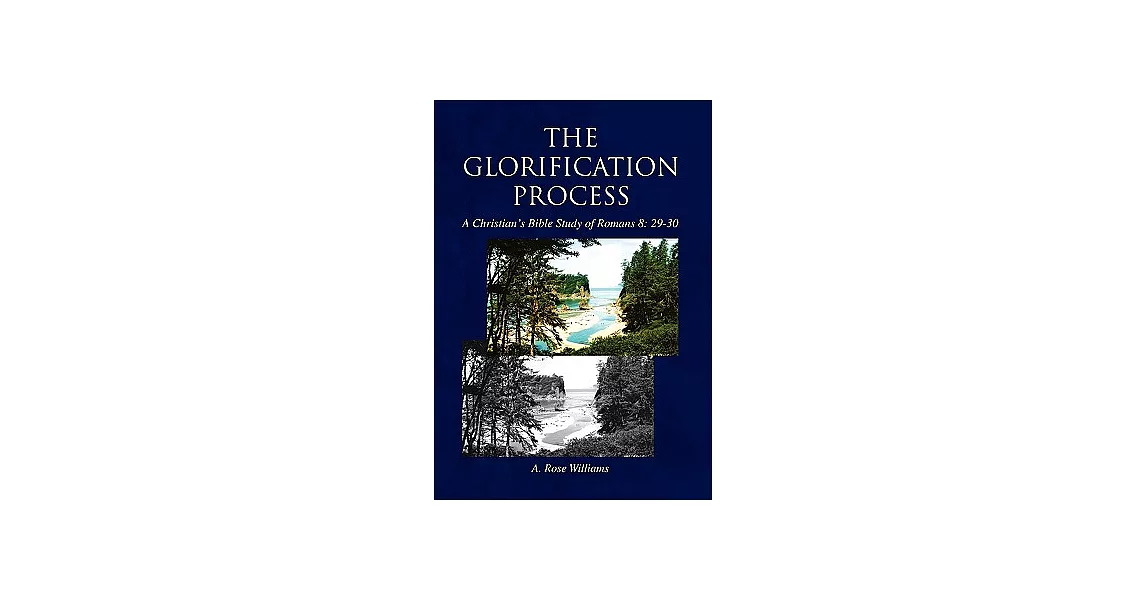 博客來-The Glorification Process: A Christian’s Bible Study of Romans 8: 29-30