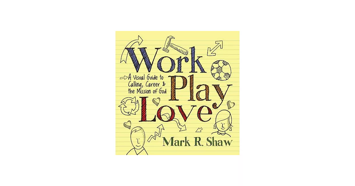 博客來-Work, Play, Love: A Visual Guide to Calling, Career & the Mission ...