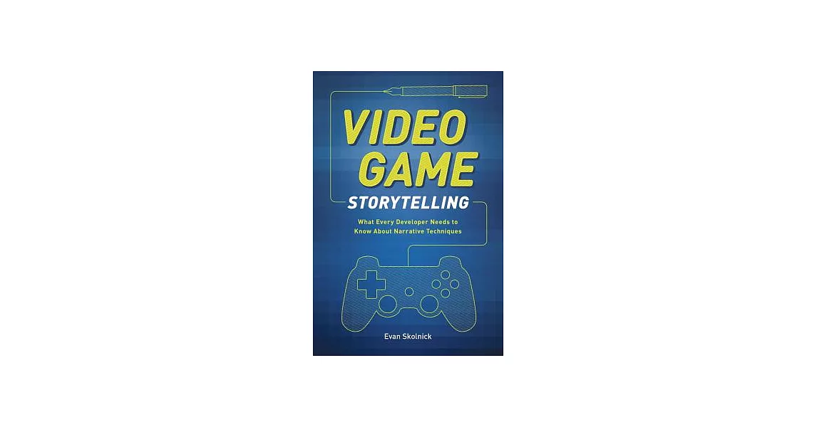 博客來-Video Game Storytelling: What Every Developer Needs to Know about ...