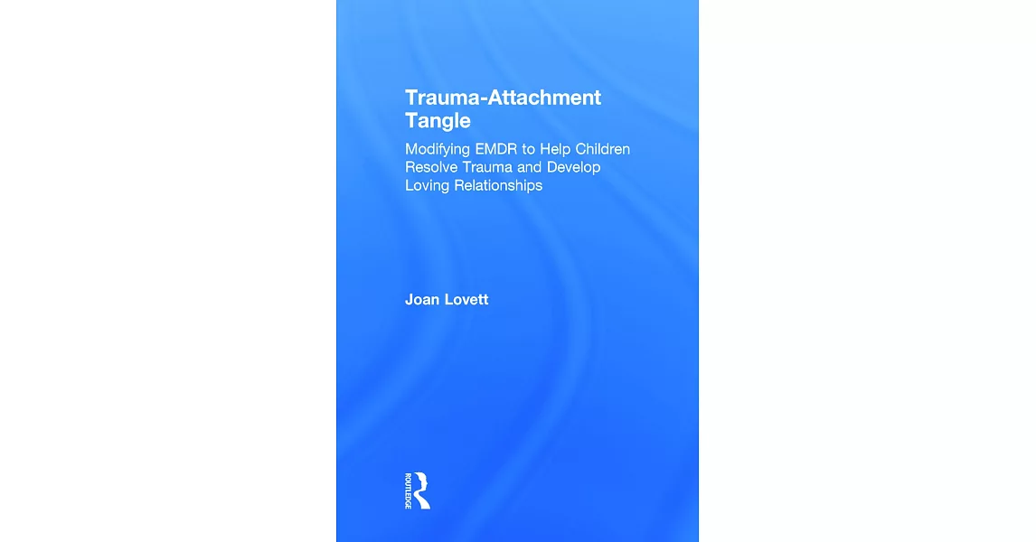 博客來-Trauma-Attachment Tangle: Modifying Emdr to Help Children Resolve Trauma and Develop Loving ...