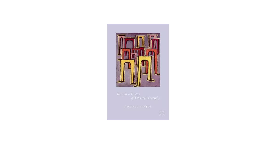 博客來 Towards A Poetics Of Literary Biography