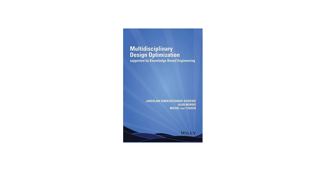 博客來-Multidisciplinary Design Optimization Supported by Knowledge Based Engineering