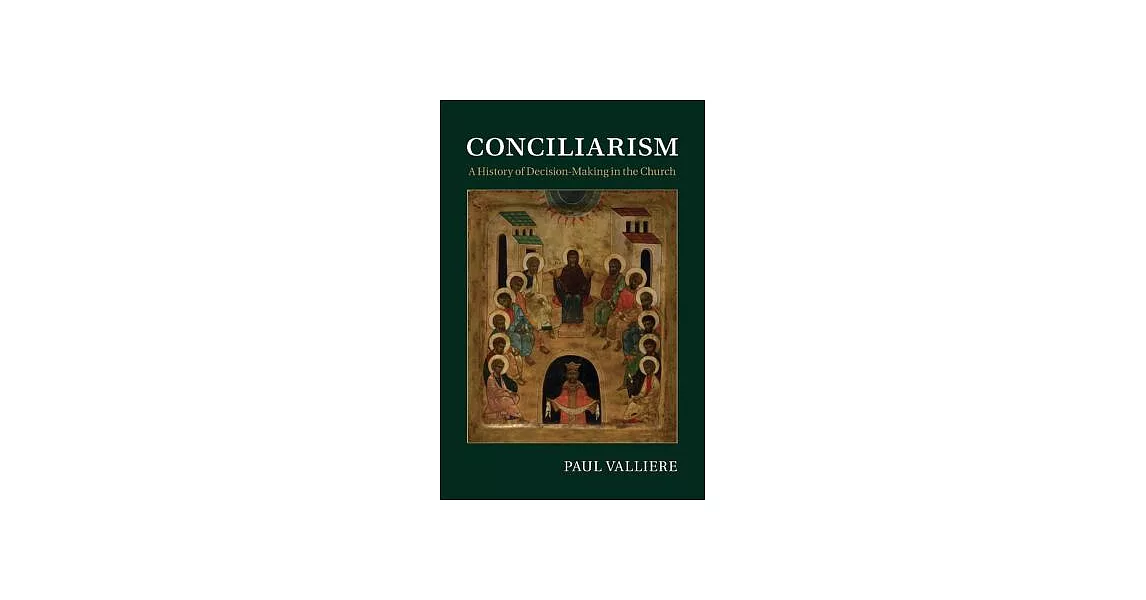 博客來-Conciliarism: A History of Decision-Making in the Church